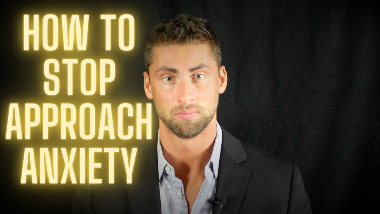 How To Stop Approach Anxiety | How To Stop Being Nervous Around Women ...