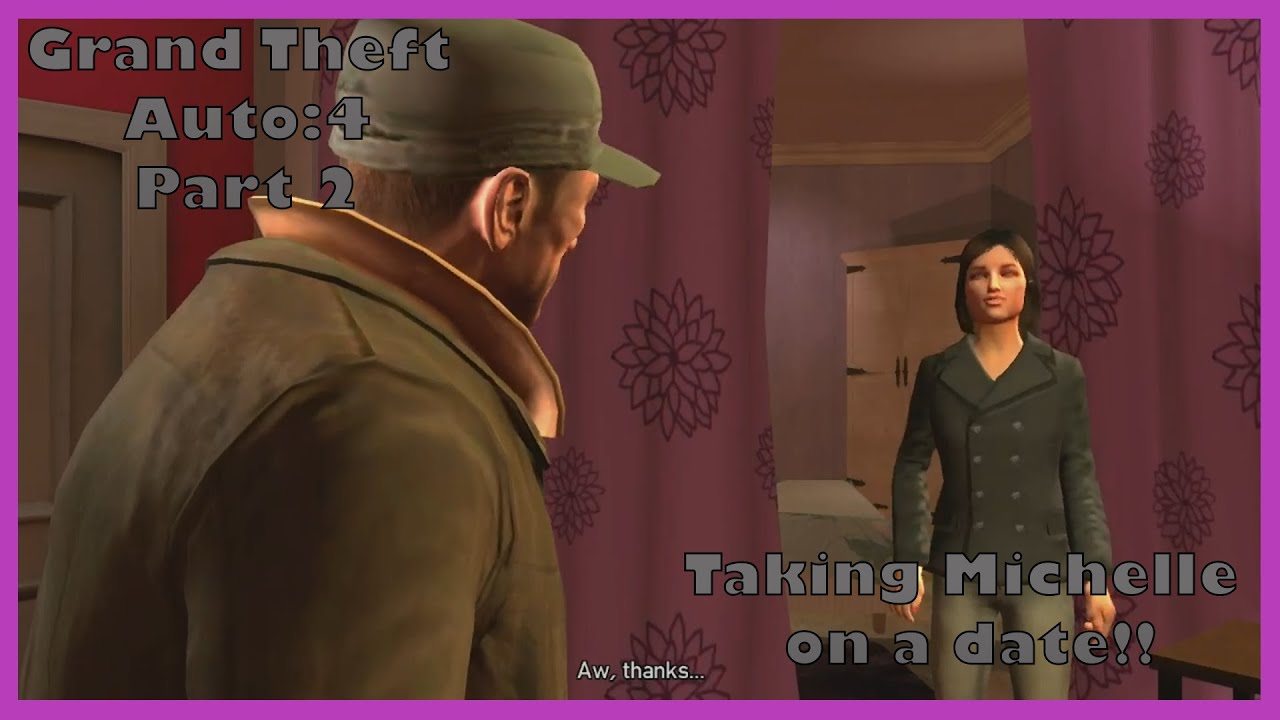 Grand Theft Auto: 4 - Part 2 | Taking Michelle on a date - YouTube