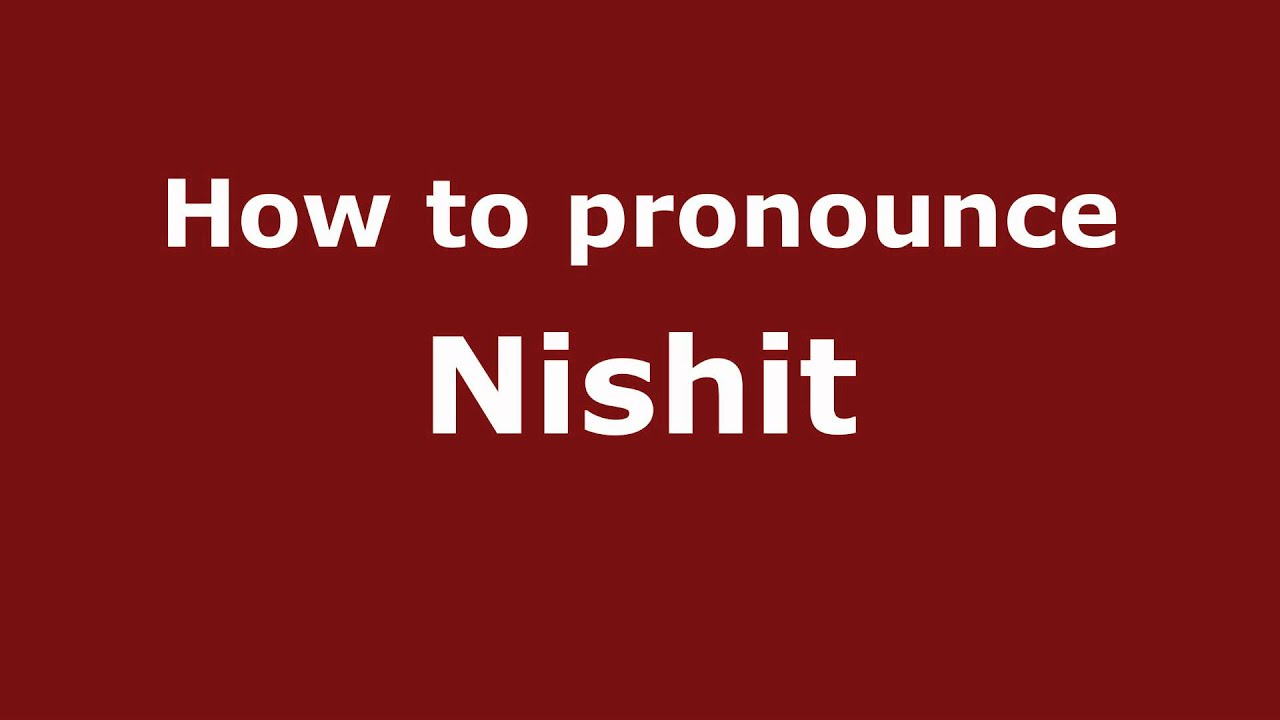 Pronounce Names - How to Pronounce Nishit - YouTube