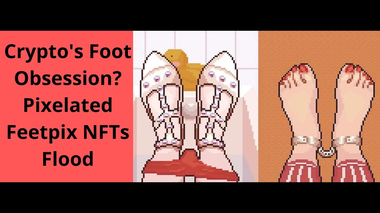 Crypto's Foot Obsession? Pixelated Feetpix NFTs Flood - YouTube
