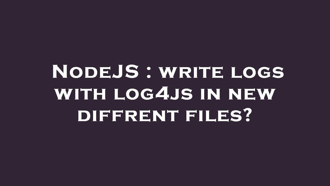 Nodejs Write Logs With Log4js In New Diffrent Files Youtube 6591
