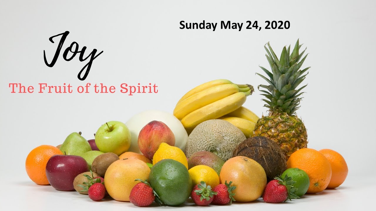 Joy The Fruit Of The Spirit May 24 2020 YouTube Joy The Fruit Of The Spirit May 24 2020 YouTube