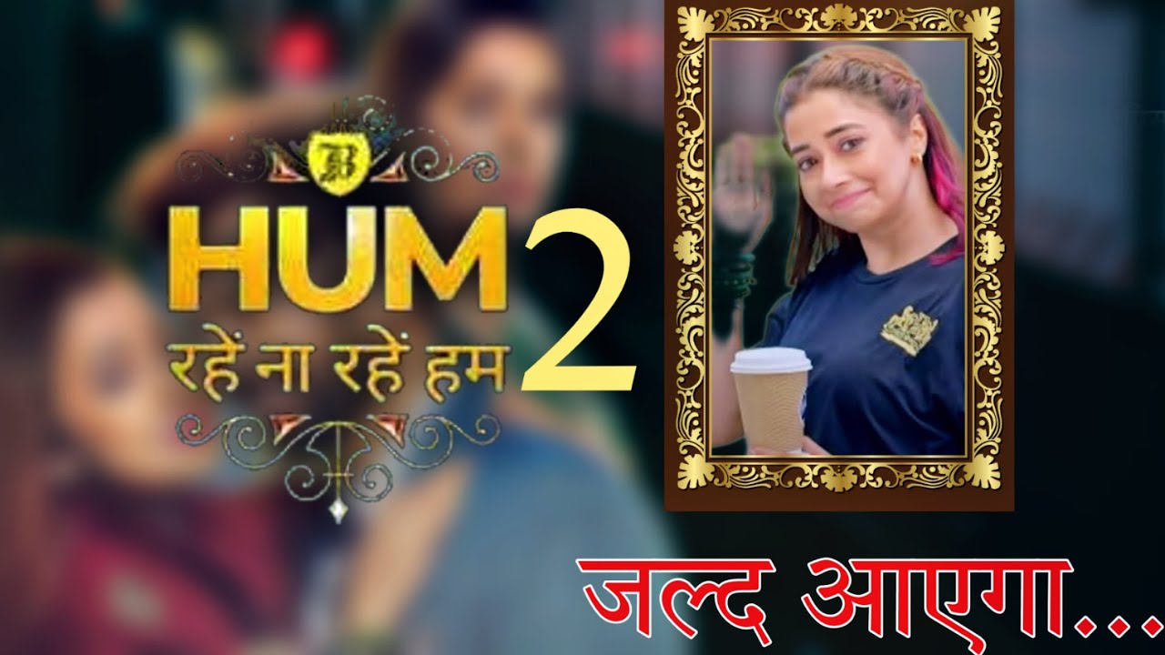 The Hum Rahein Na Rahein Hum Season 2 Release Date Is Finally Revealed ...