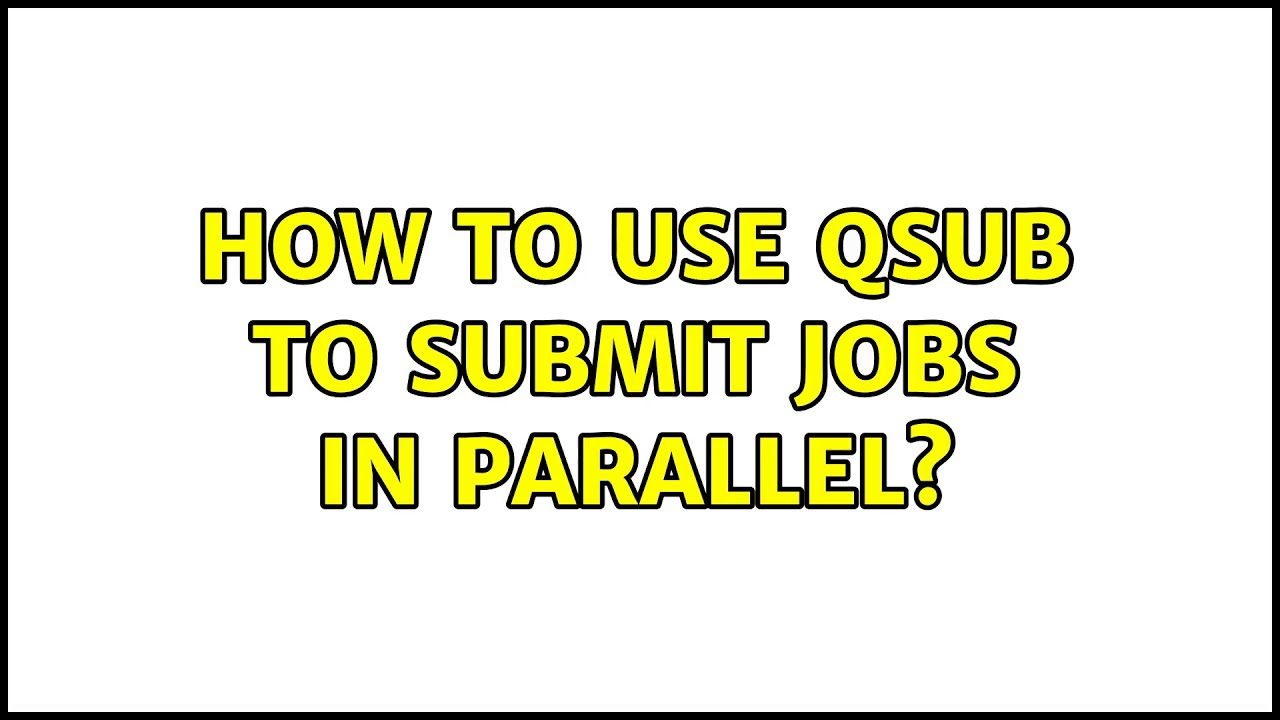 How to use QSUB to submit jobs in parallel? - YouTube
