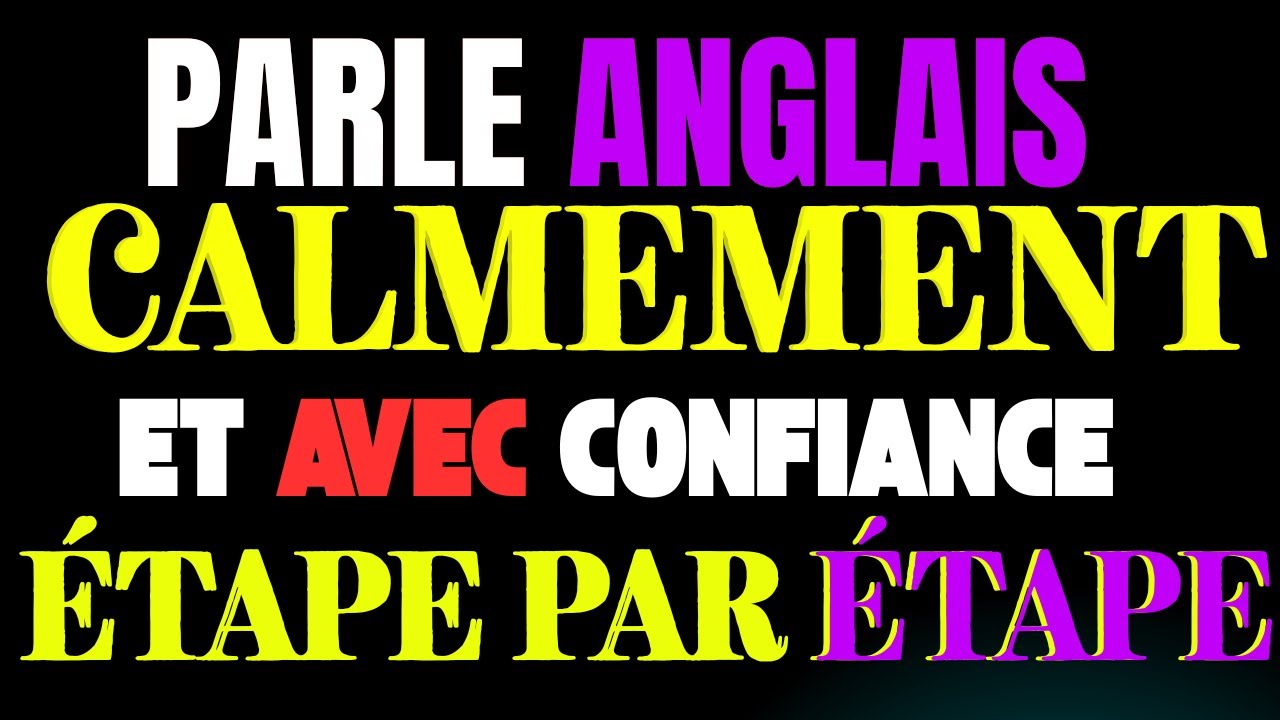 🎯 PARLE ANGLAIS CALMEMENT ET AVEC CONFIANCE, ÉTAPE PAR ÉTAPE - YouTube