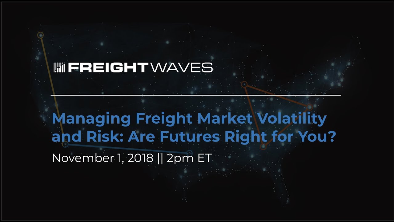 Webinar: Managing Freight Market Volatility Risk: Are Freight Futures ...