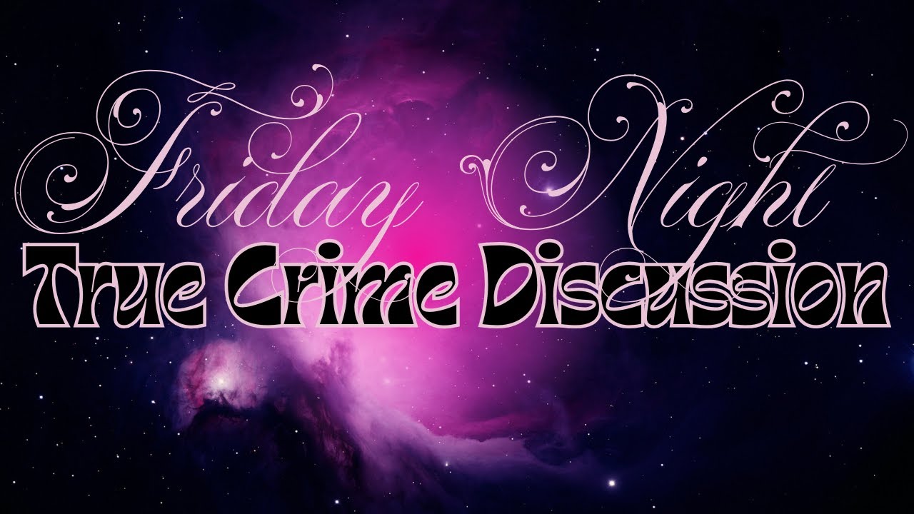 Friday Night Live True Crime Case Discussion...Open Panel - YouTube
