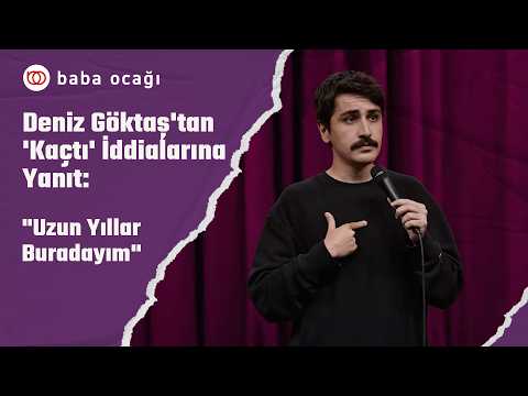 Deniz Göktaş'tan 'kaçtı' iddialarına yanıt: \