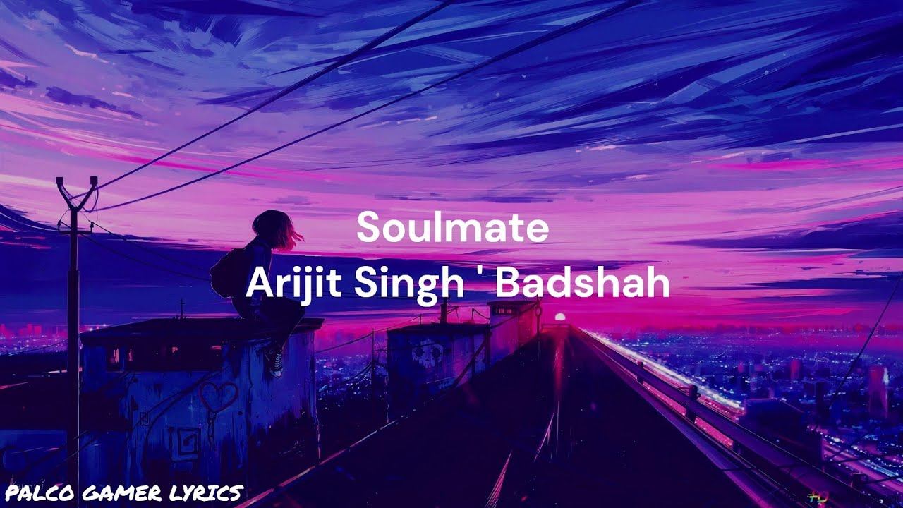 Soulmate Lyrics || Arijit Singh , Badshah || - YouTube