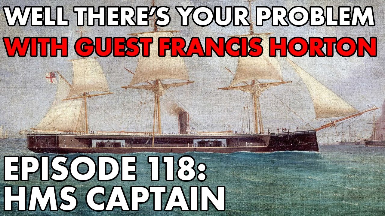 Well There's Your Problem | Episode 118: HMS Captain - YouTube