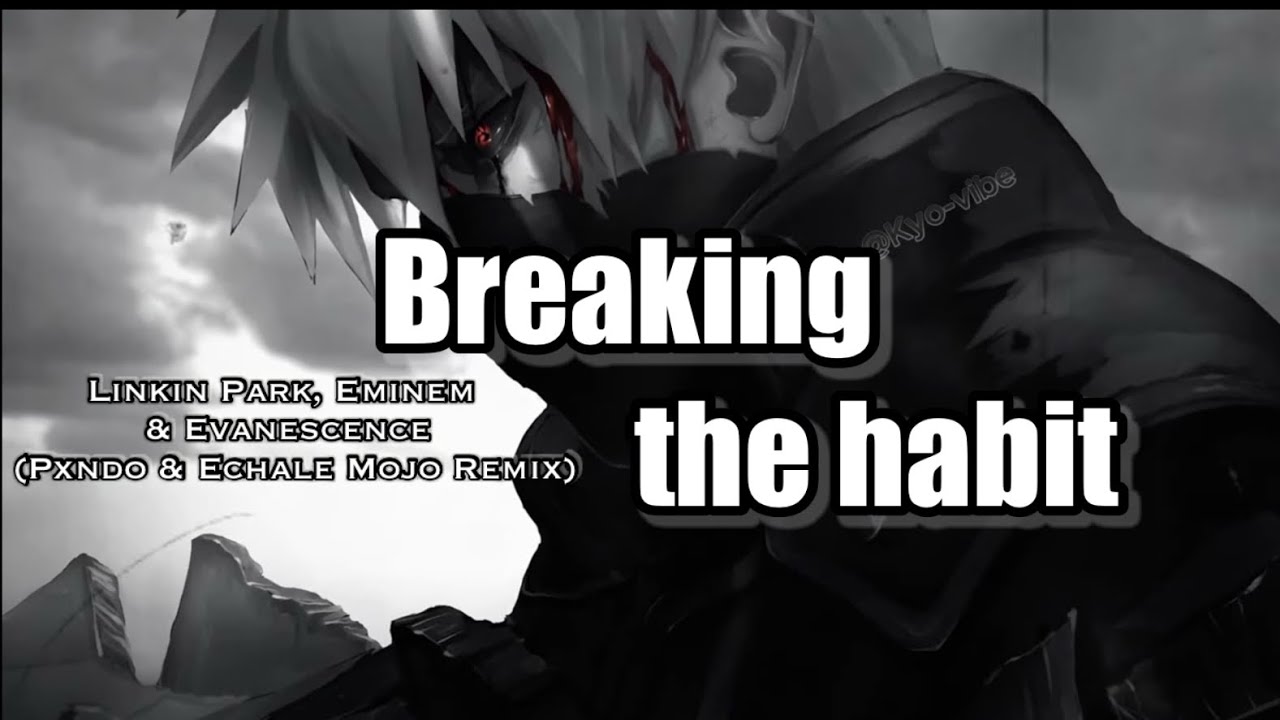 Breaking the habit Linkinpark ft Eminem Habit (Pxndo & Echale Mojo ...