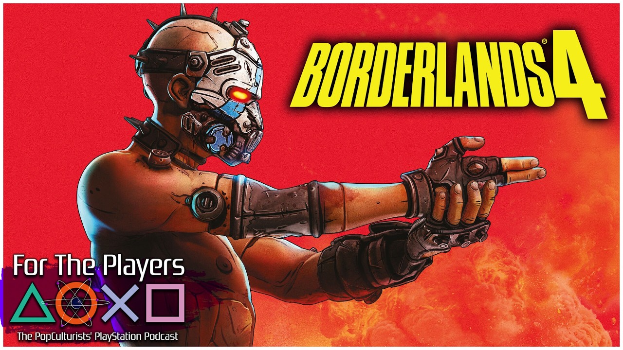 So, Borderlands 4… | For The Players - The PopC PlayStation Podcast ...