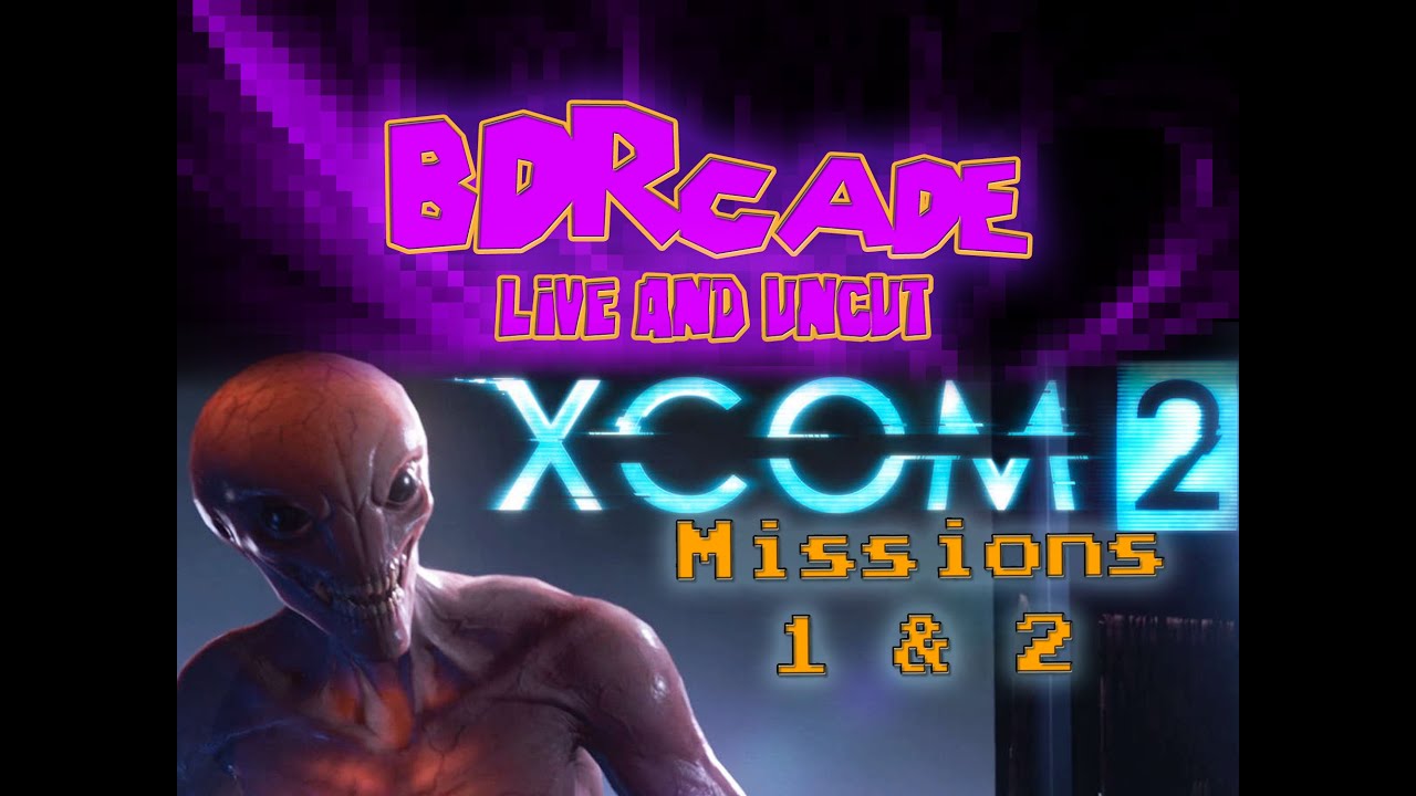 XCOM 2 - Missions 1 and 2 - A BDRcade Live Stream - YouTube