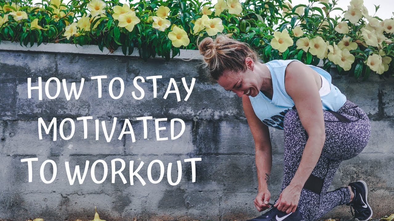 How to Stay Motivated to Workout - YouTube