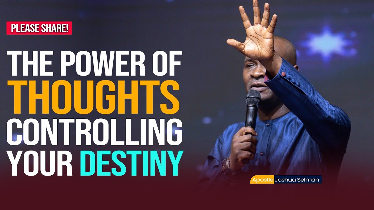 THE POWER OF THOUGHTS CONTROLLING YOUR DESTINY - APOSTLE JOSHUA SELMAN ...
