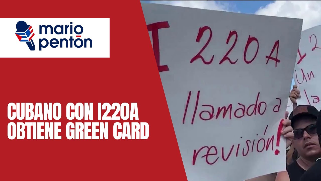 Cubano con i220A obtiene la residencia permanente y explica cómo lo ...