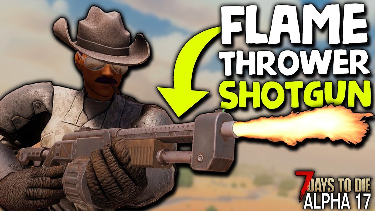 FLAME THROWER SHOTGUN in ALPHA 17 (New Firearms Mod) | 7 Days to Die ...