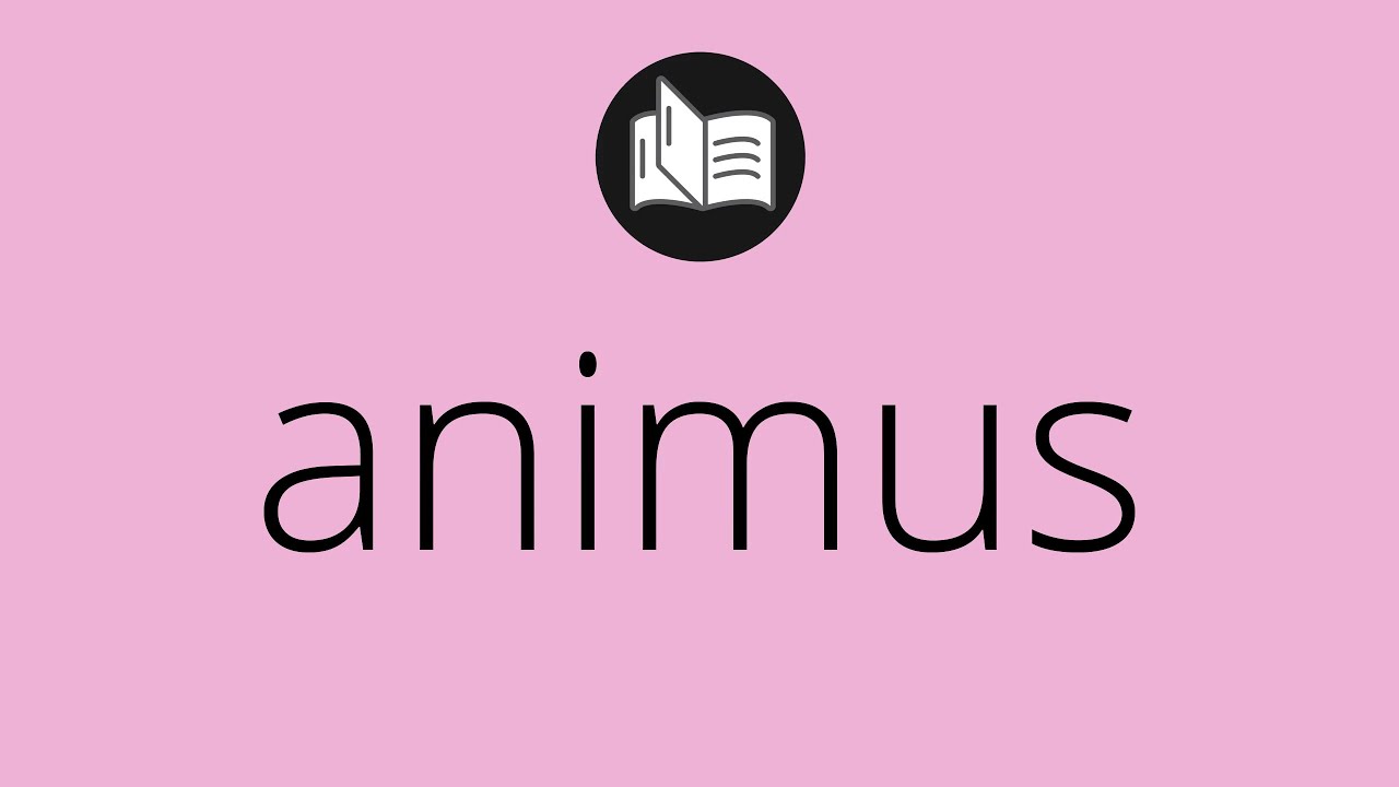 What ANIMUS means • Meaning of ANIMUS • animus MEANING • animus ...
