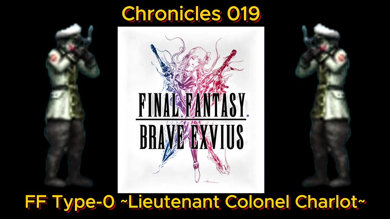 Final Fantasy Brave Exvius Chronicles 019 FF Type 0 ~Lieutenant Colonel ...