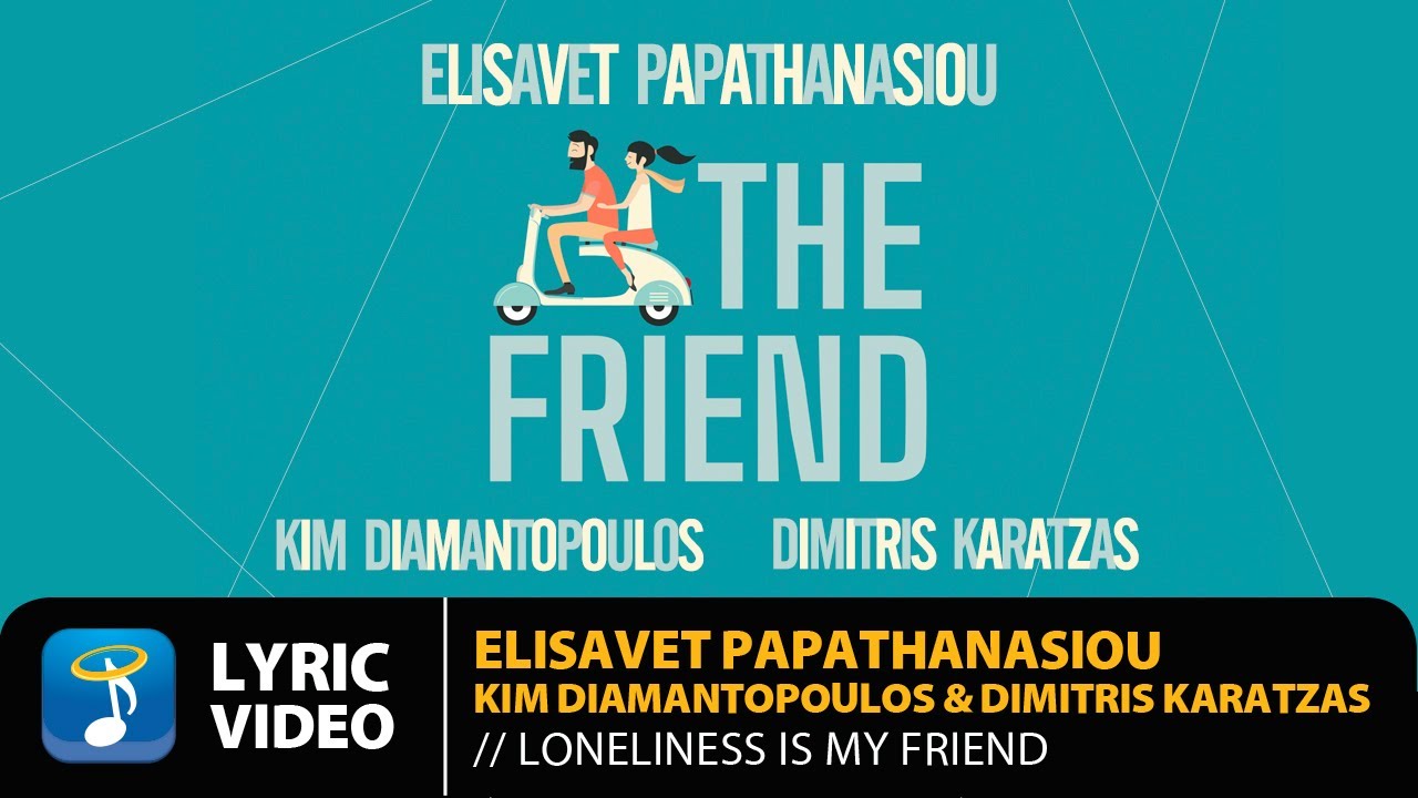 Elisavet Papathanasiou, Kim Diamantopoulos & D. Karatzas - Loneliness Is My Friend (The Friend ...