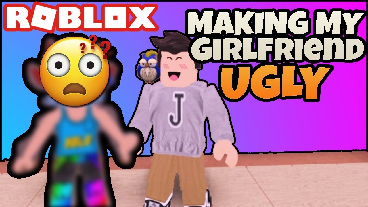 Making My Girlfriend Ugly in Roblox - YouTube