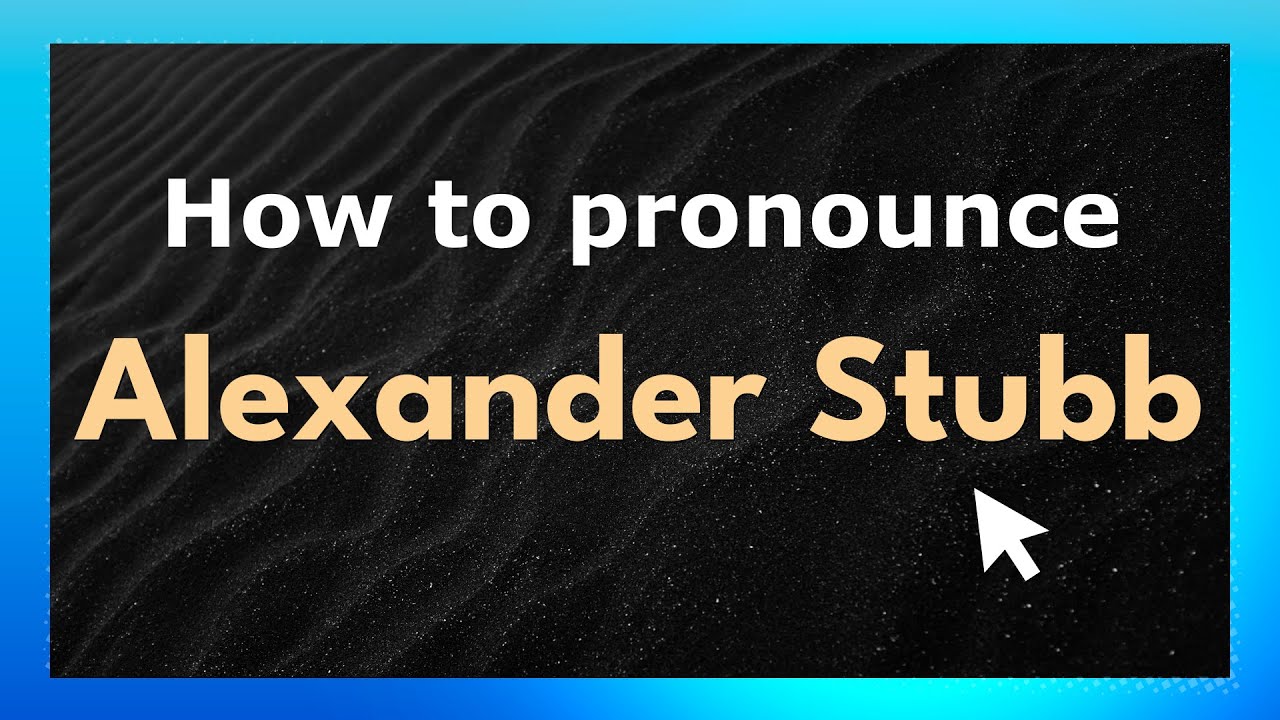 How to Pronounce Alexander Stubb (Germany/German Pronunciation) - YouTube