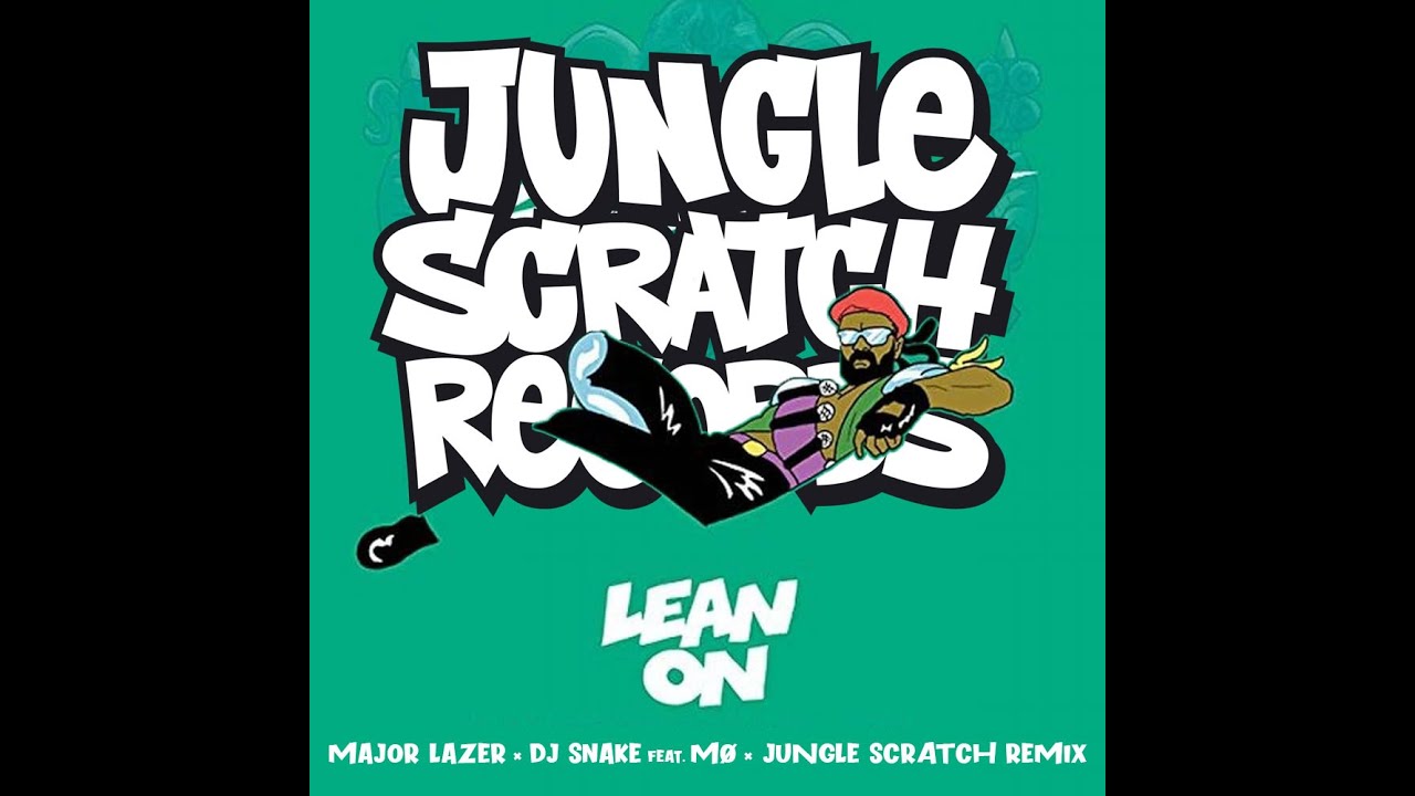 Major Lazer & DJ Snake - Lean On (feat. MØ) (JUNGLE SCRATCH unofficial ...
