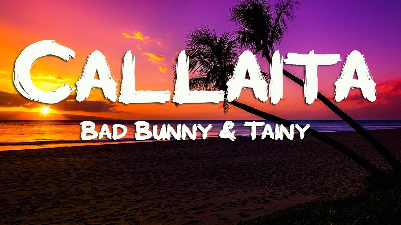 Bad Bunny & Tainy - Callaita (Letra/Lyrics) - YouTube