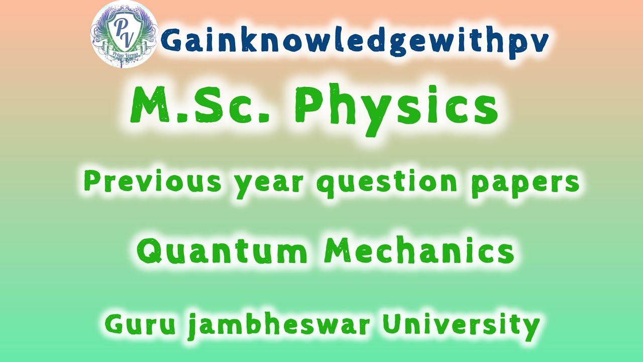 M.Sc ( Quantum Mechanics) Physics previous year question paper Gjust @gainknowledgewithpv - YouTube