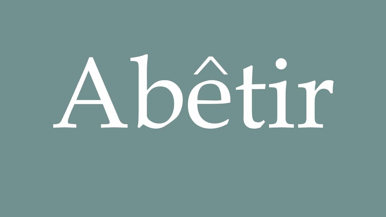 How to Pronounce ''Abêtir'' (Stupefy) Correctly in French - YouTube