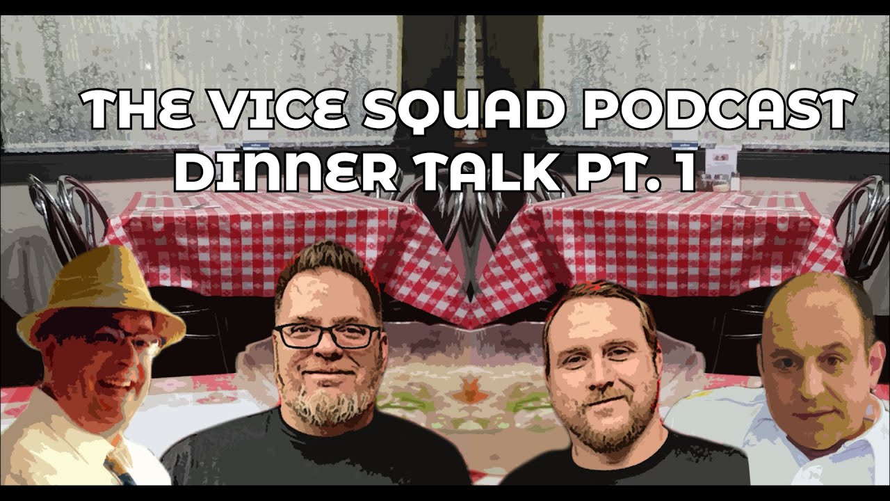 The Vice Squad Pod - Dinner Talk pt 1 - YouTube