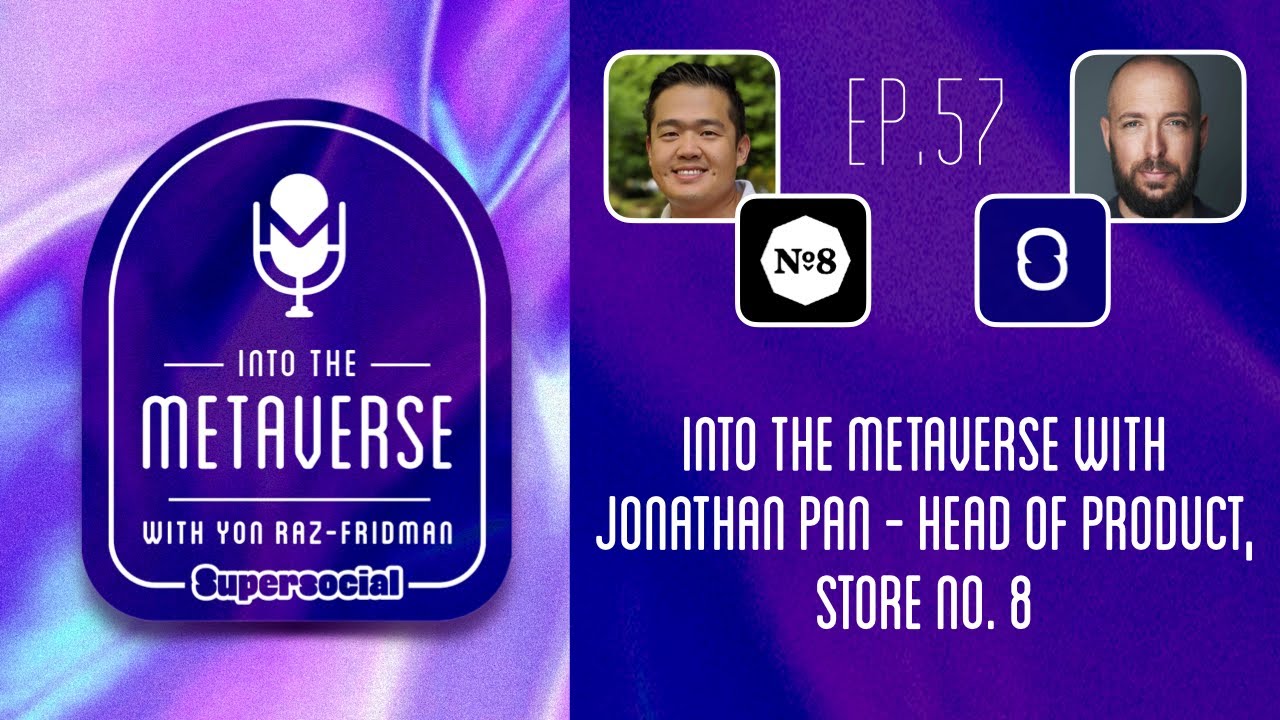 EP.57: Into the Metaverse with Jonathan Pan - Head of Product, Store No. 8 - YouTube