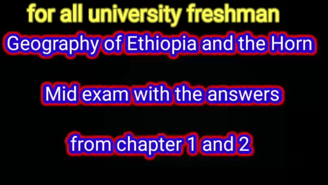 geography of Ethiopia and the horn chapter 1 and 2 mid exam with the ...