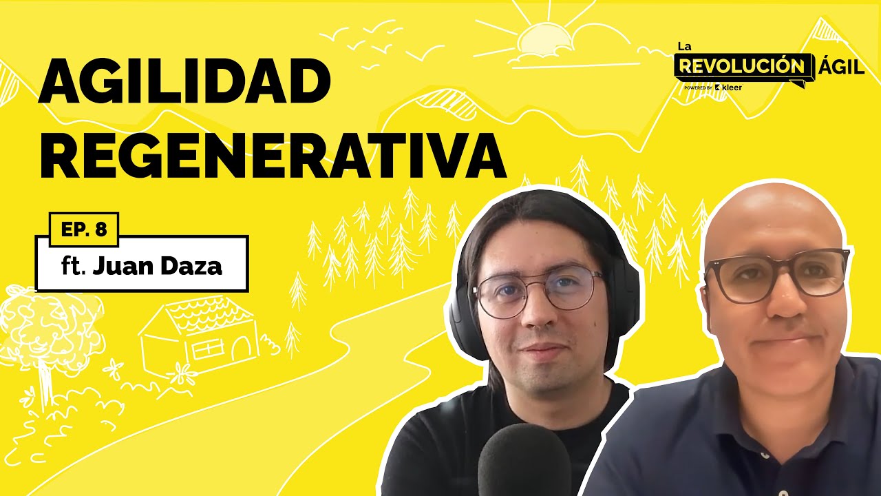 EP 8. Descubriendo la Agilidad Regenerativa ft Juan Daza - YouTube