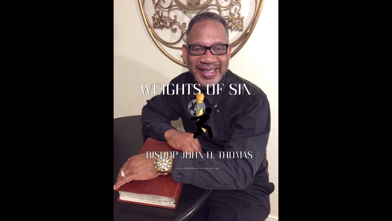 WEIGHTS OF SIN : BISHOP JOHN D. THOMAS - YouTube
