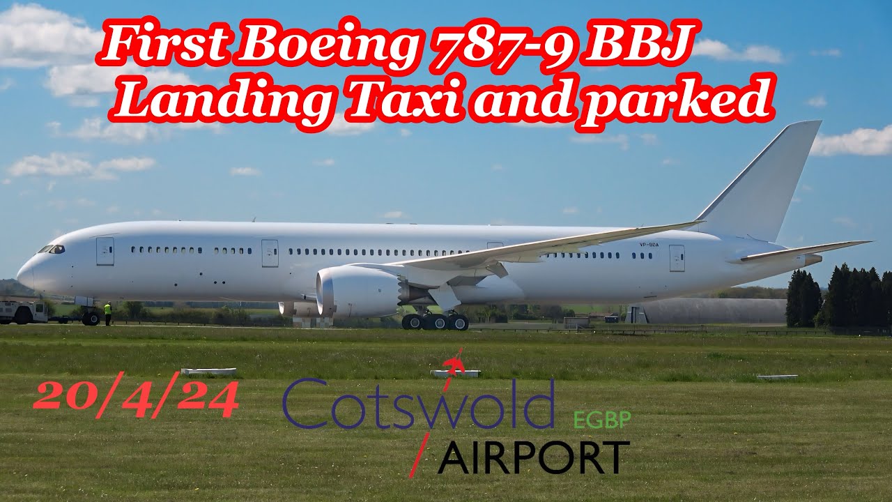 First Boeing 787-9 Dreamliner BBJ Cotswolds Kemble 20/4/24 VP-BDA from ...
