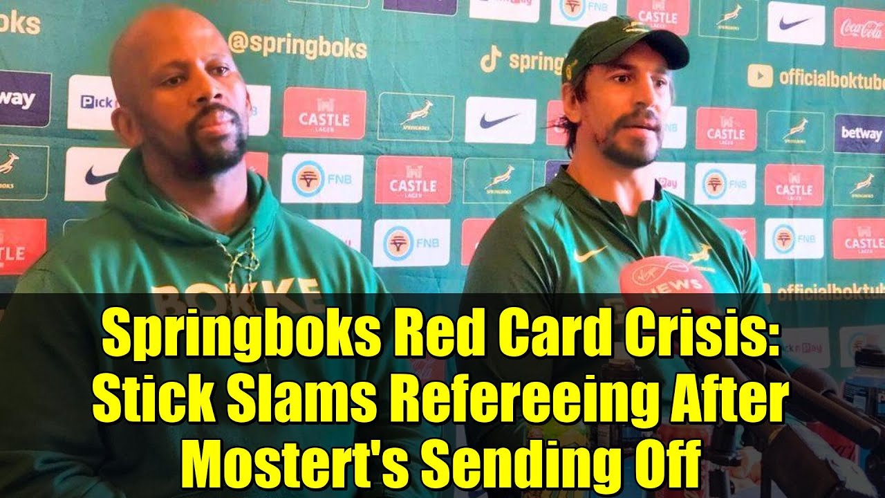 Springboks Red Card Crisis: Stick Slams Refereeing After Mostert's ...