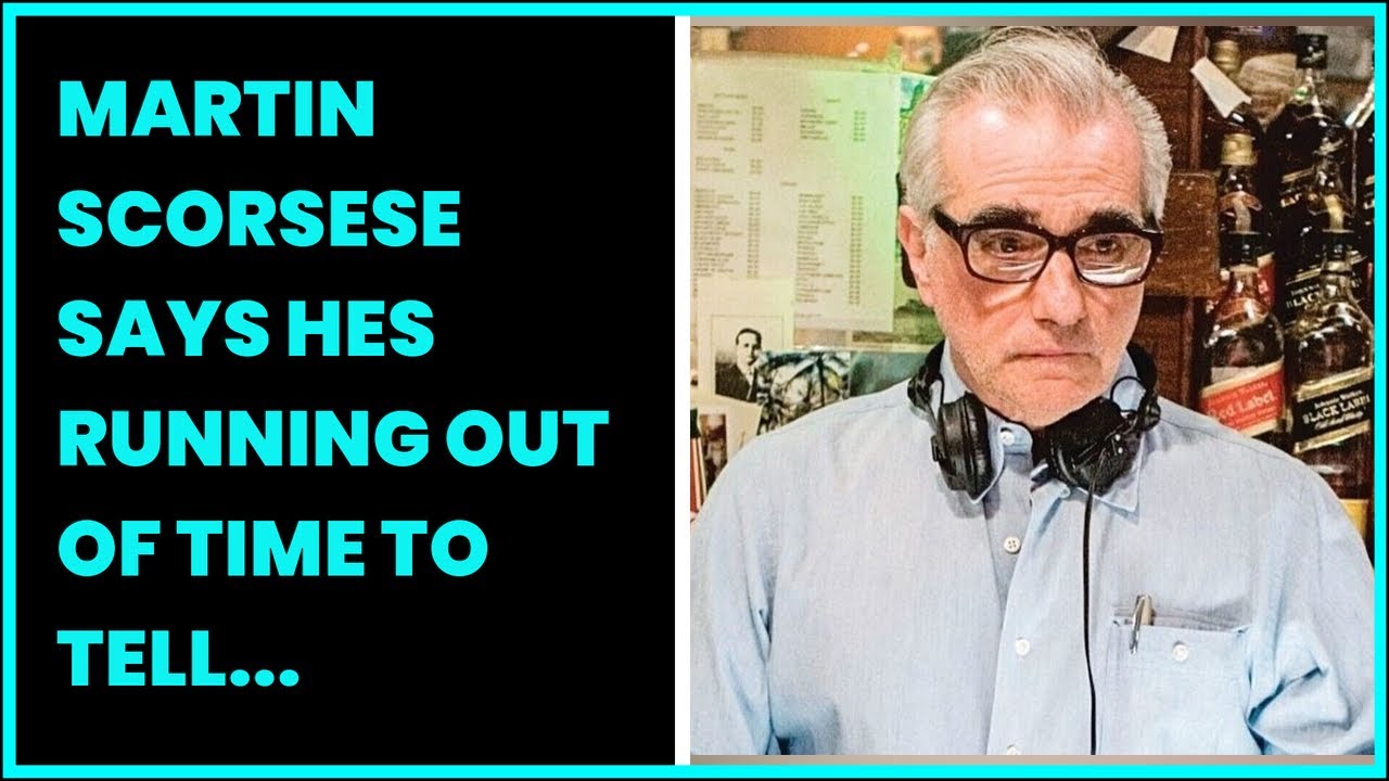 MARTIN SCORSESE SAYS HES RUNNING OUT OF TIME TO TELL STORIES - YouTube