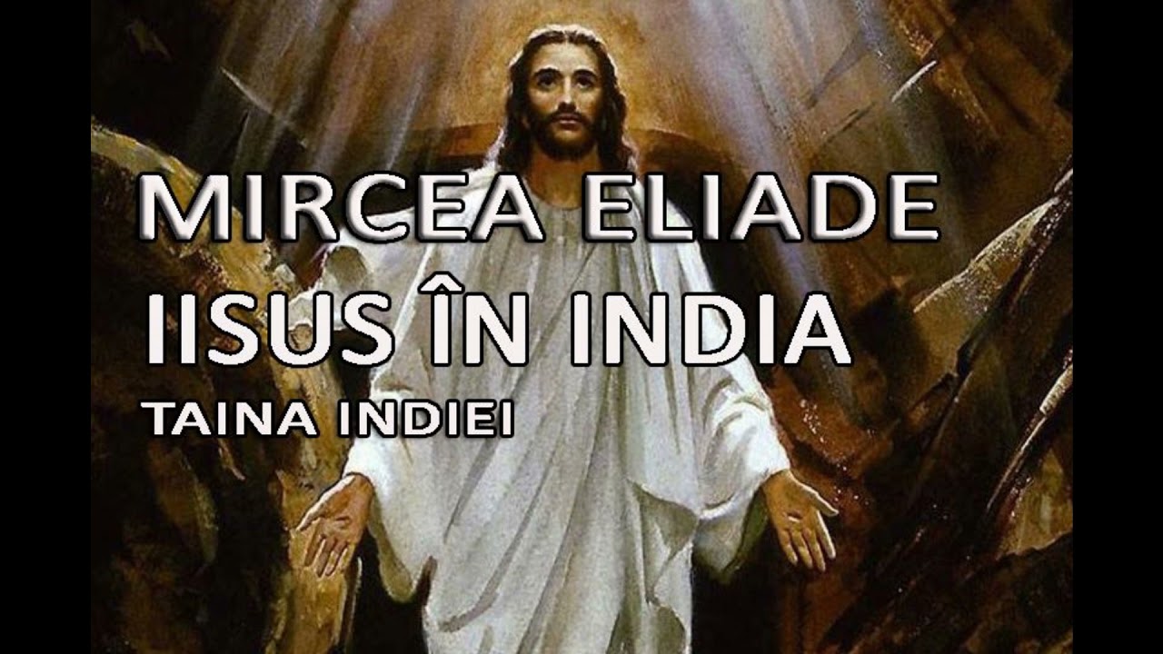 Iisus în India, Mircea Eliade, Texte inedite, Taina Indiei, Cărţi audio ...