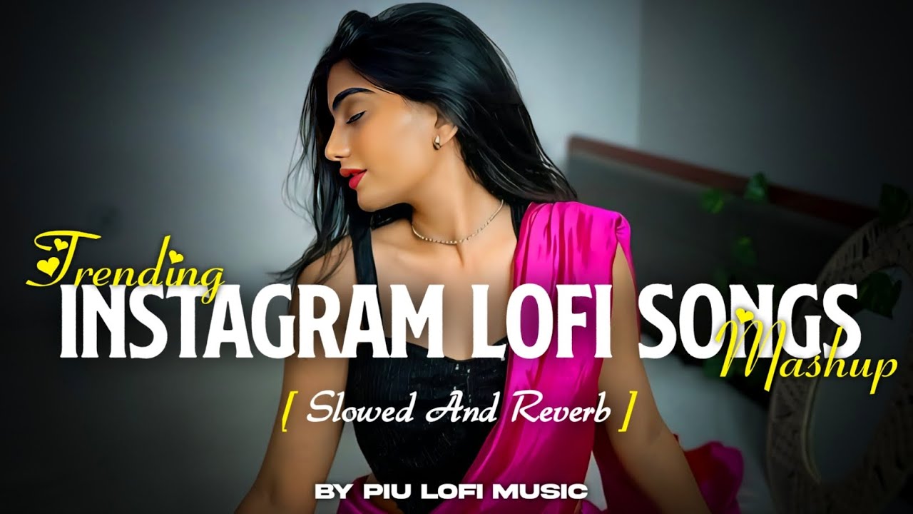 🔥Trending Instagram Lofi Songs | Mind Relax Lofi Mashup | Piu Lofi ...