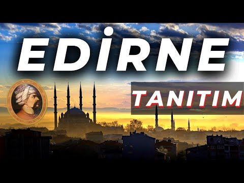 Edirne Tarihi - Edirne Tanıtım | (Edirne'nin Fethi, Selimiye Camii...)