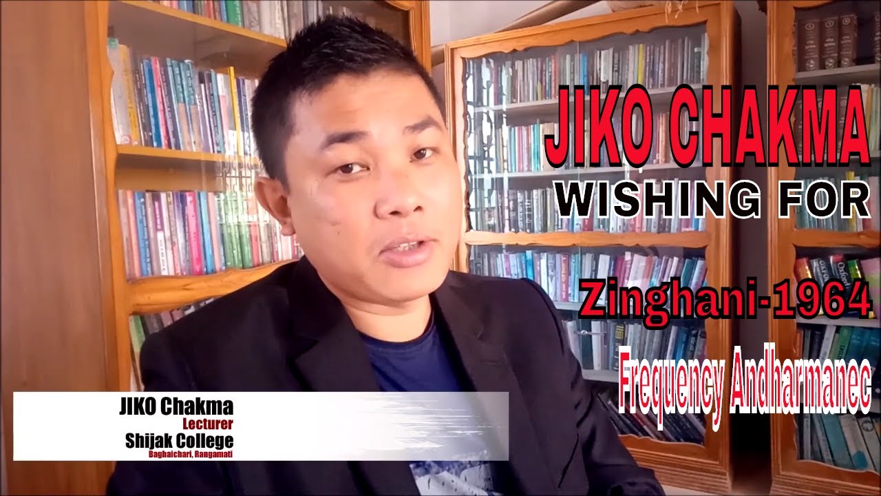 JIKO Chakma - Lecturer SHIJAK College | Lovely Wish For Zinghani-1964 | Frequency Andharmanec ...