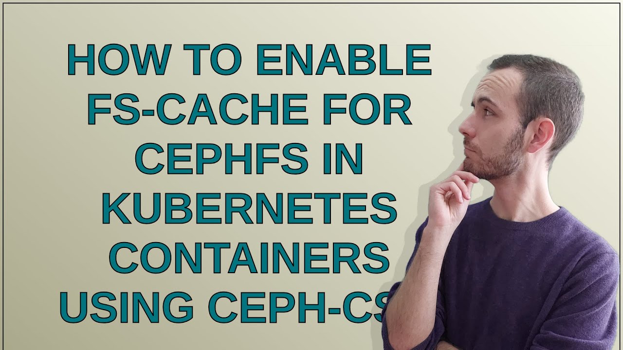 How to Enable FS-Cache for CephFS in Kubernetes Containers Using Ceph ...