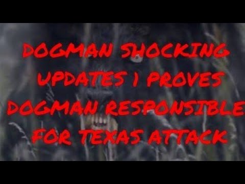 DOGMAN SHOCKING UPDATES 1 PROVES DOGMAN RESPONSIBILE FOR TEXAS ATT*CK ...