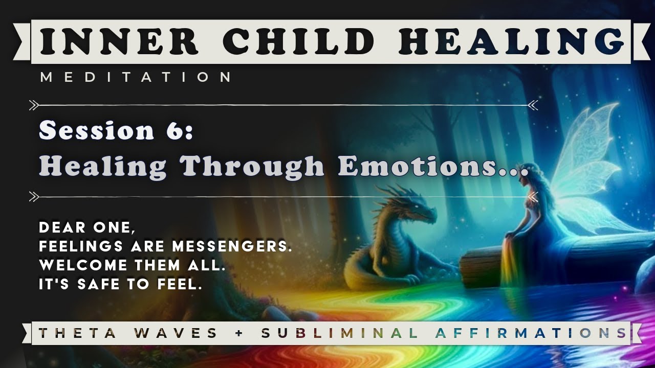 INNER CHILD (Session 6) Emotional Healing Meditation: Understand Your ...