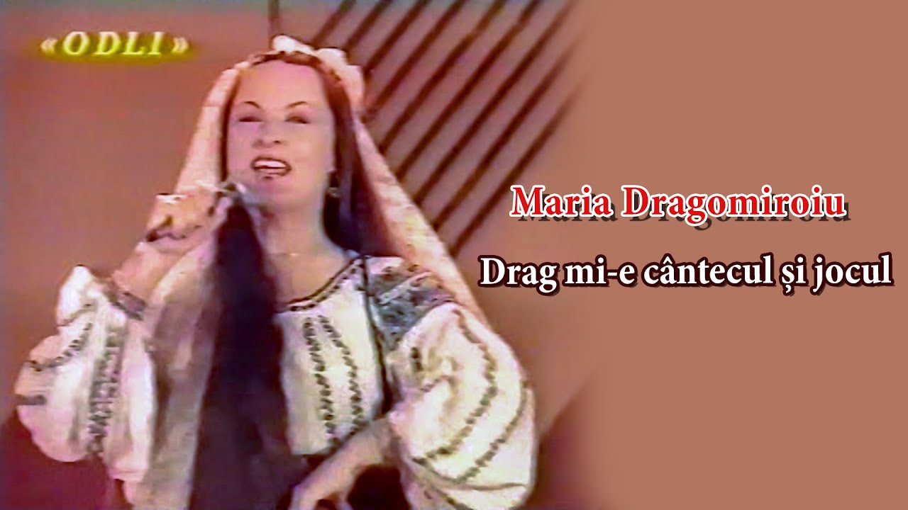 Maria Dragomiroiu - Drag mi-e cântecul și jocul - YouTube