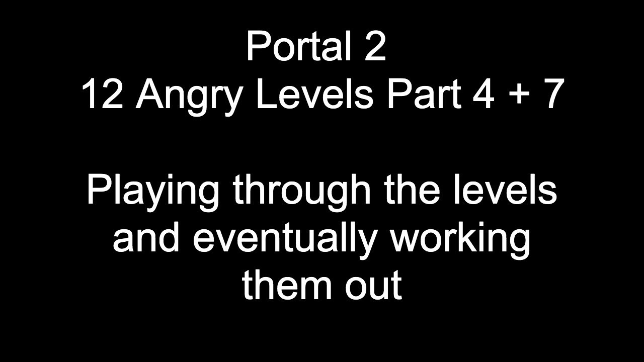 Portal 2 | 12 Angry Levels Part 4 + 7 | Playing through the levels and ...
