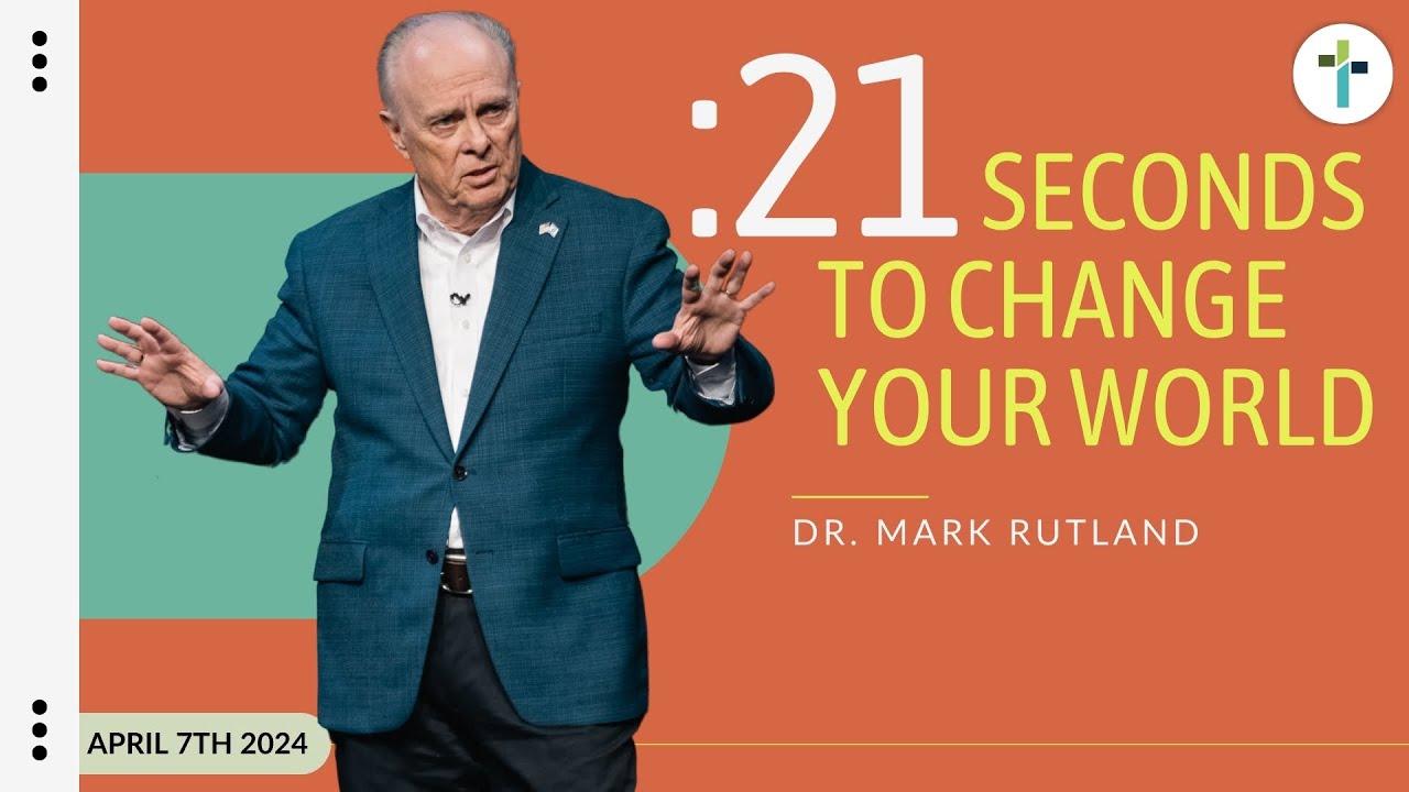 21 Seconds to Change Your World | Dr. Mark Rutland - YouTube