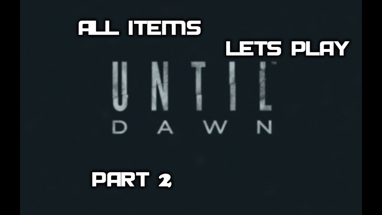 All Items Guide Of Until Dawn Let's Play Part 2 - YouTube
