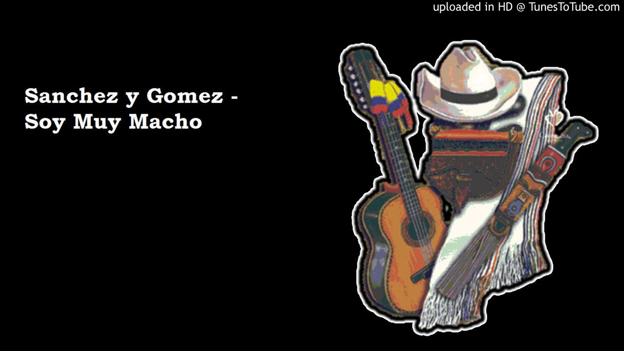 Sanchez y Gomez - Soy Muy Macho - YouTube